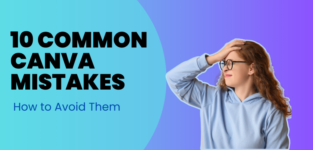 Common Canva Mistakes and how to avoid them like a pro